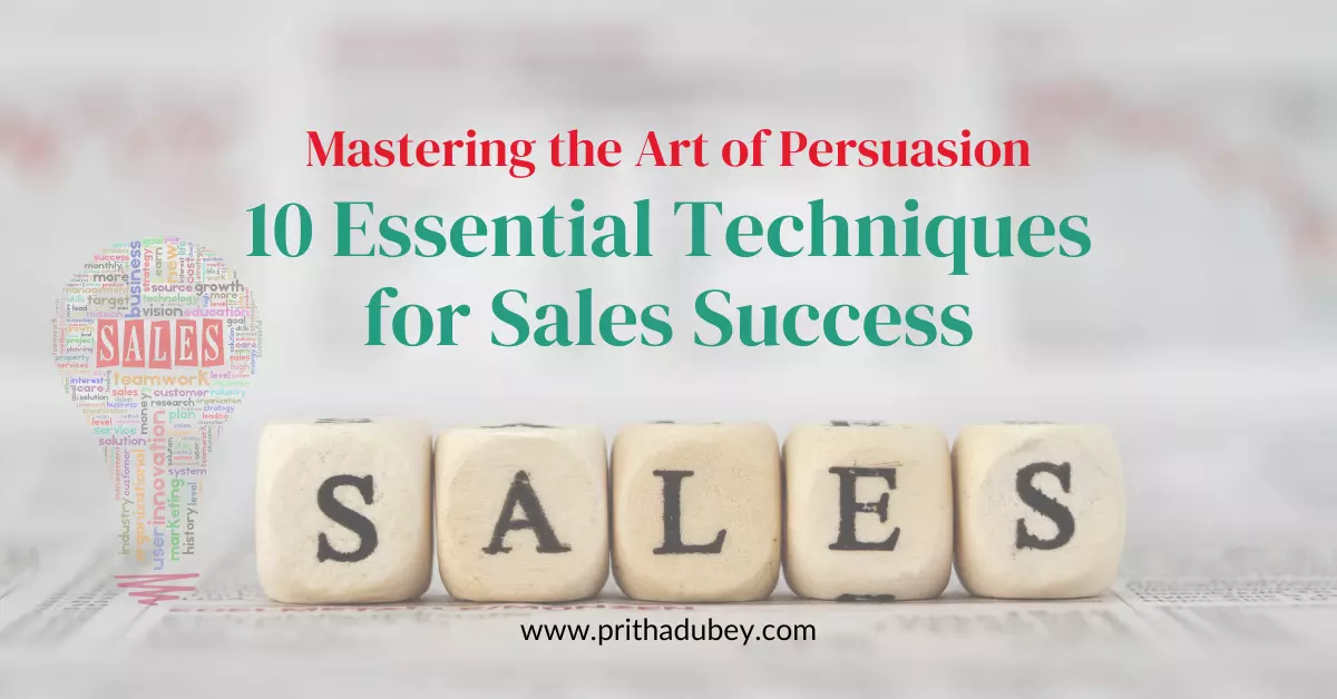 Mastering the Art of Persuasion: 10 Essential Techniques for Sales Success