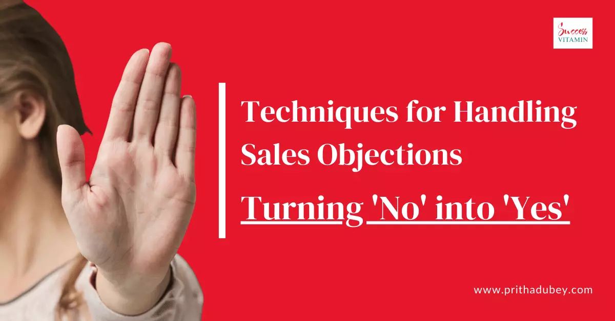 Techniques for Handling Sales Objections: Turning ‘No’ into ‘Yes’